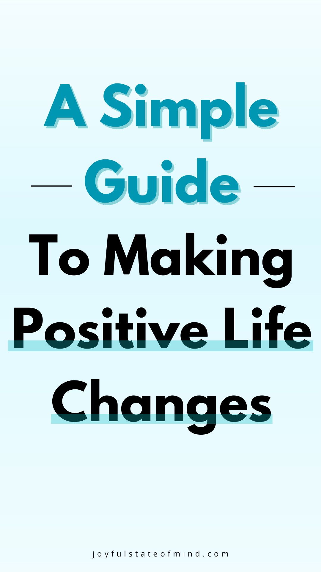 5 Easy Steps to Making Positive Life Changes - Joyful State of Mind