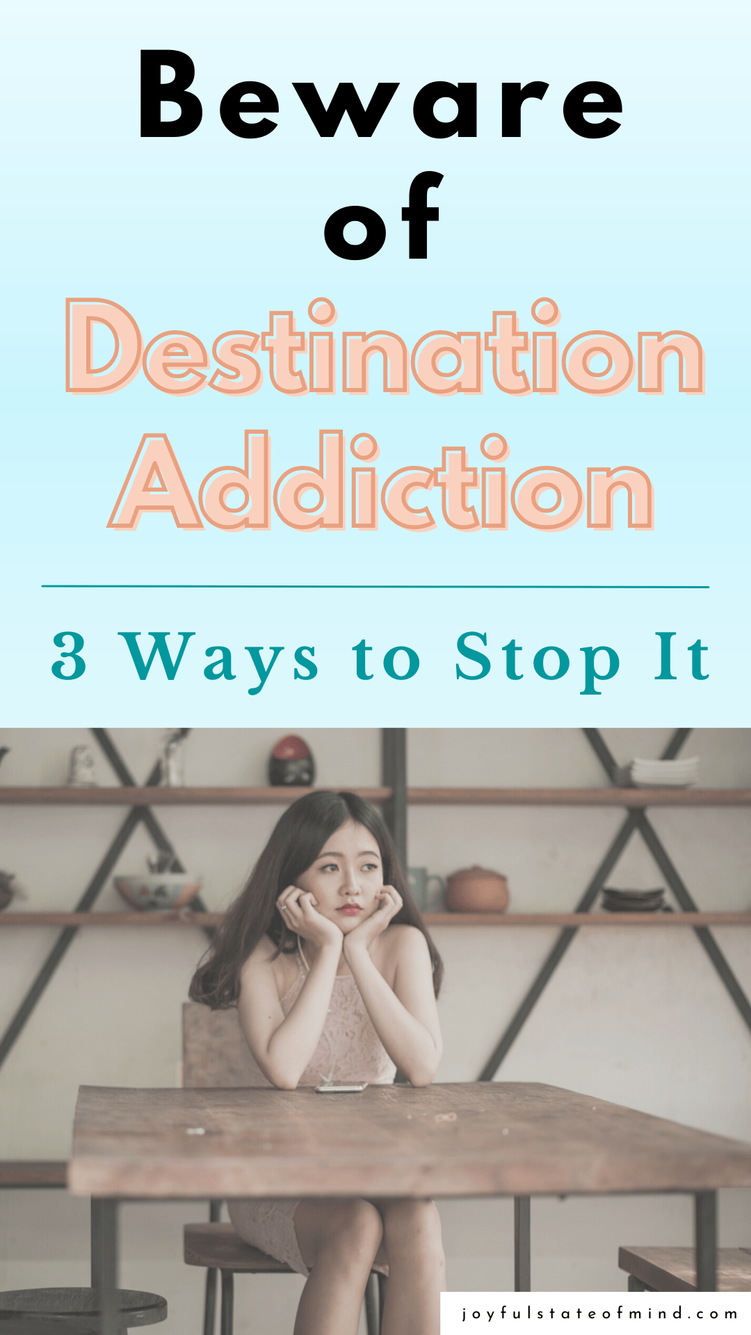 Beware of Destination Addiction: 3 Ways to Stop It - Joyful State of Mind