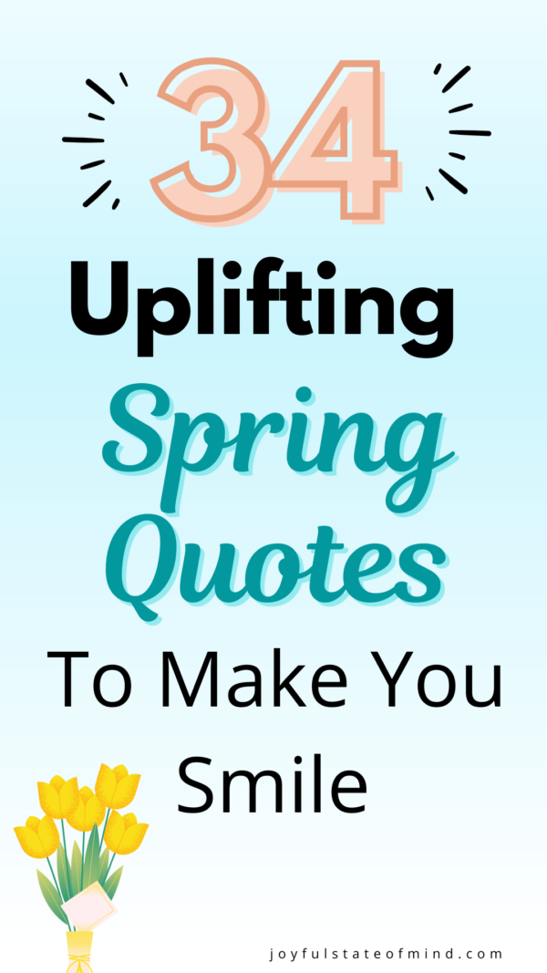 31 Uplifting Spring Quotes to Brighten Your Day - Joyful State of Mind