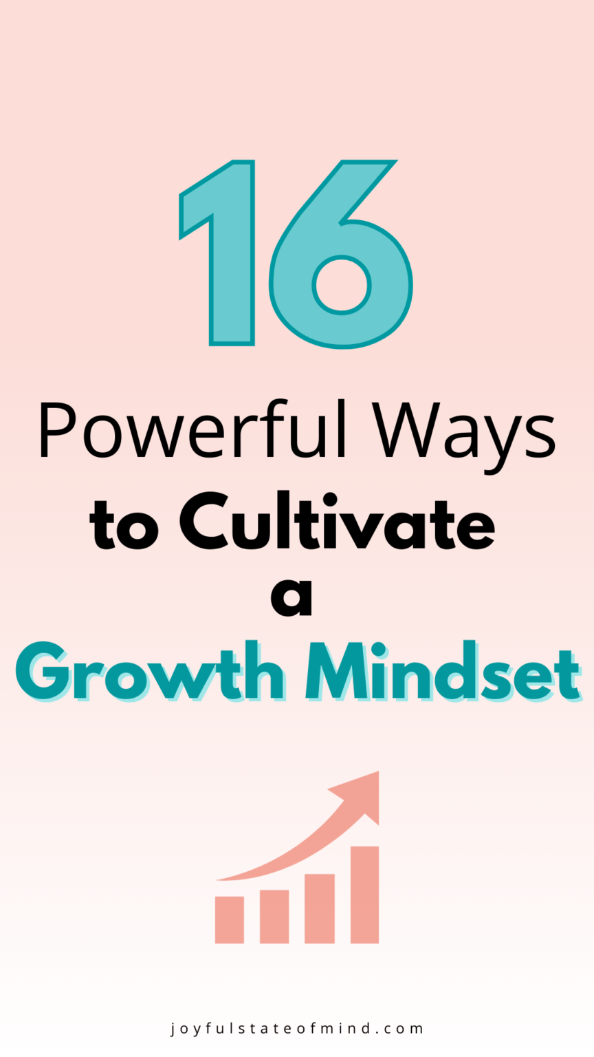 How To Cultivate a Growth Mindset: 16 Powerful Strategies - Joyful ...