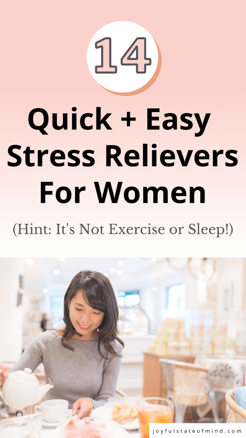 14 Quick Stress Relievers For Women (Not Exercise or Sleep!) - Joyful ...
