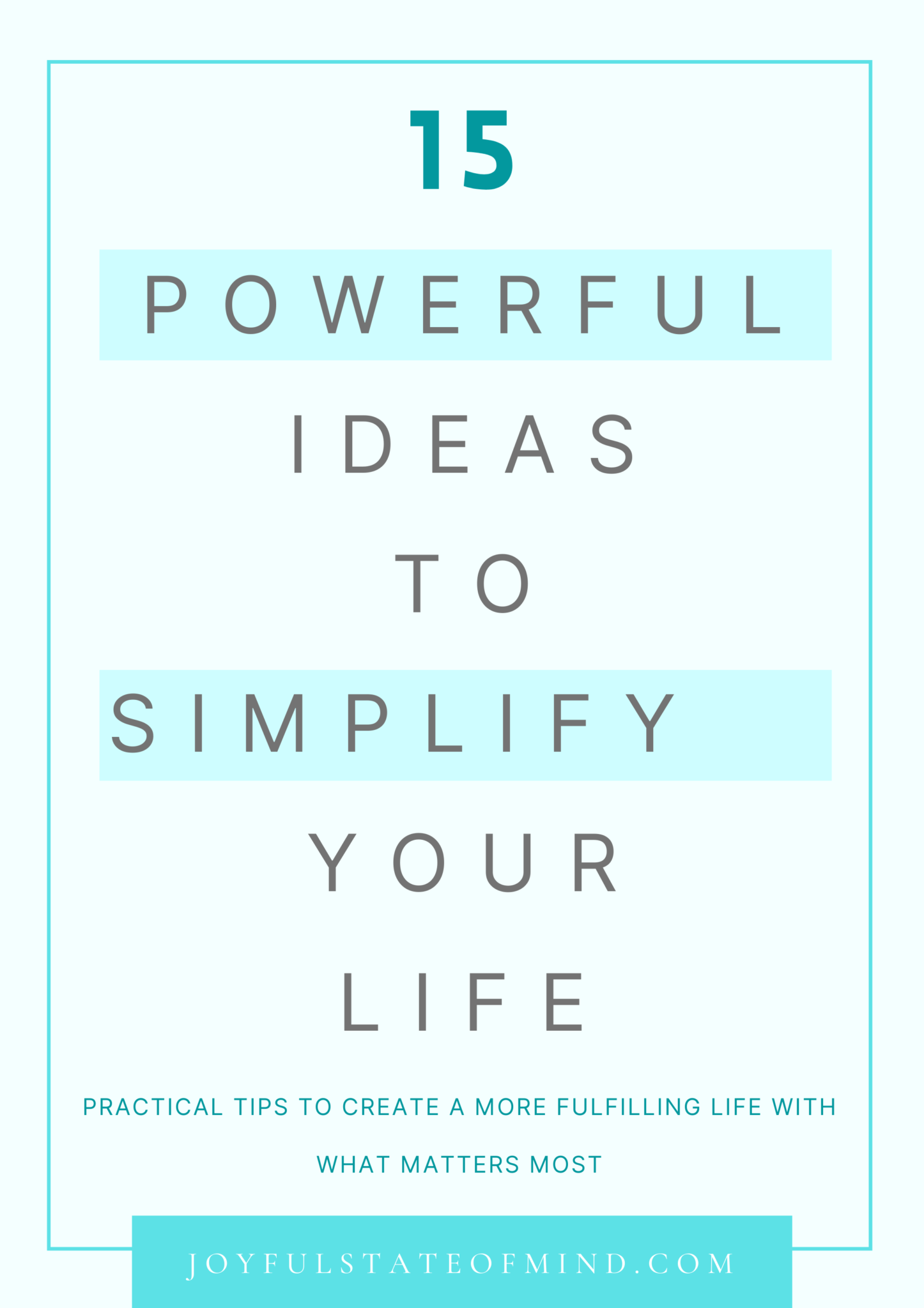 15 Powerful Ideas To Simplify Your Life - Joyful State of Mind