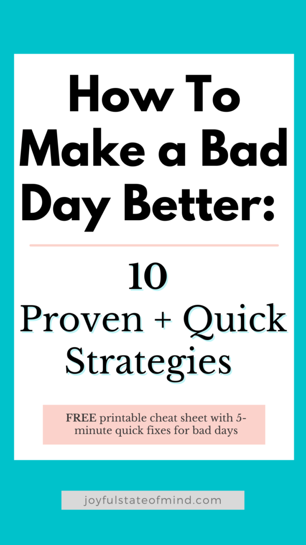 How To Make a Bad Day Better: 10 Proven + Quick Strategies - Joyful ...