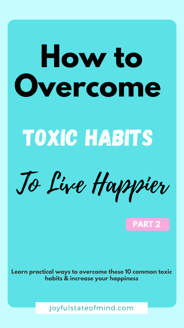 How To Overcome Toxic Habits To Live Happier, Part 2 - Joyful State of Mind