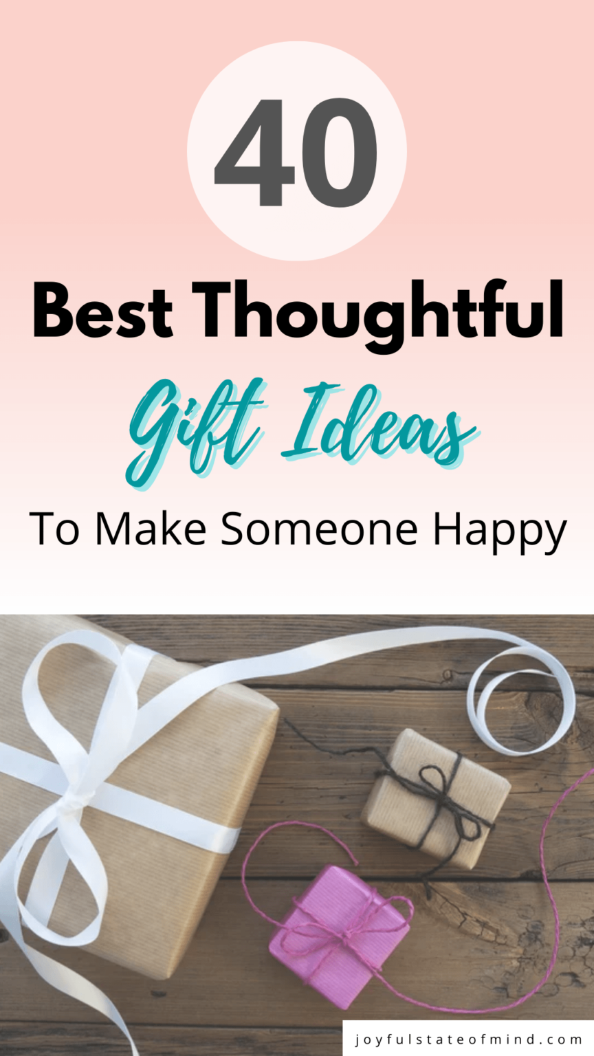 The 40 Best Thoughtful Gifts To Make Someone Happy - Joyful State of Mind