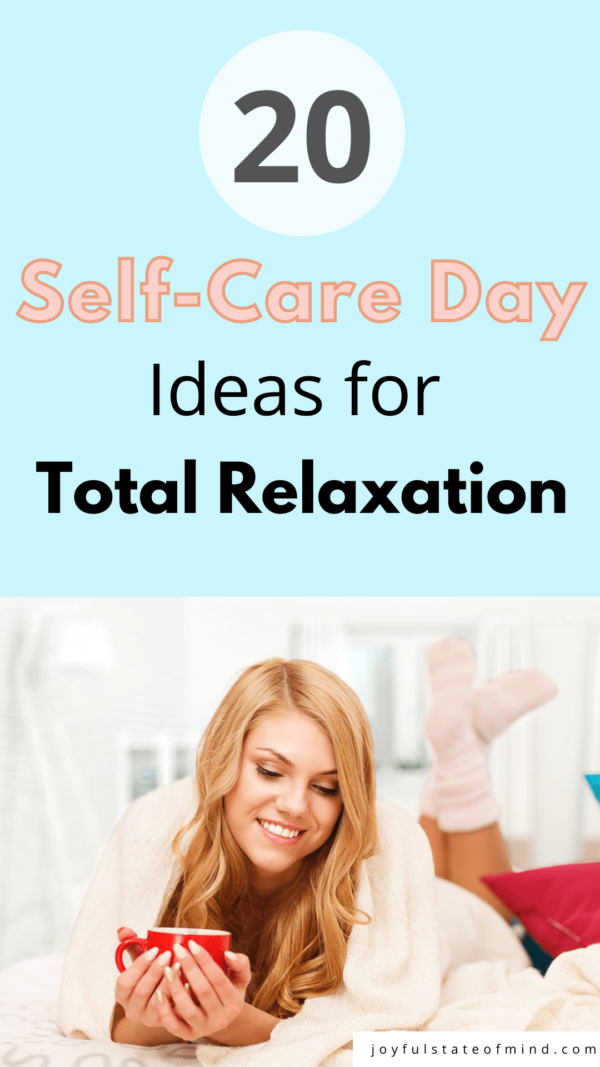 20 Simple Self Care Day Ideas To Relax & Destress - Joyful State of Mind