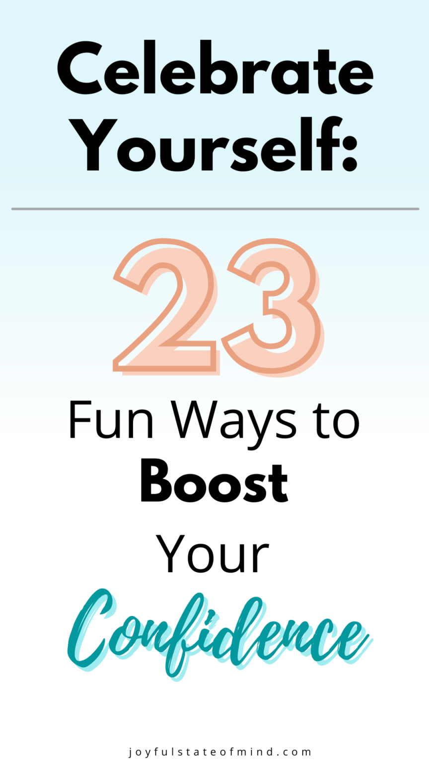 Celebrate Yourself: 23 Fun Ways to Boost Confidence & Joy - Joyful ...